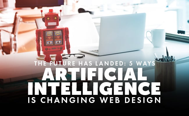 The Future Has Landed: 5 Ways Artificial Intelligence is Changing Web ... The Future Has Landed: 5 Ways Artificial Intelligence is Changing Web ...