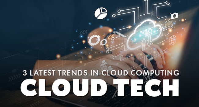 Cloud Tech: 3 Latest Trends in Cloud Computing