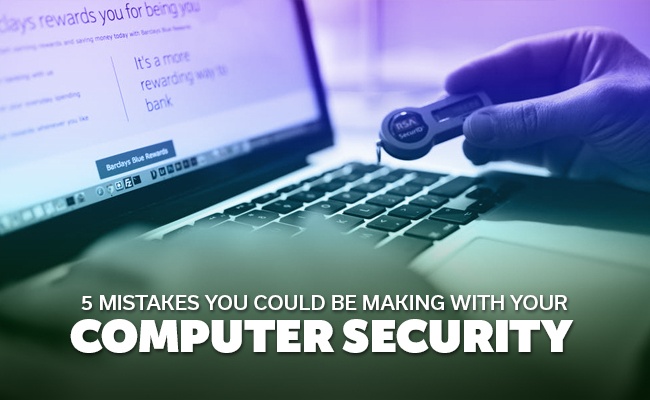 5 Mistakes You Could be Making with Your Computer Security