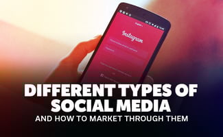 Different Types of Social Media and How to Market Through Them