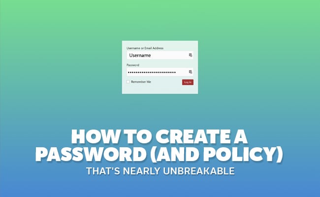 How To Create A Password And Policy Thats Nearly Unbreakable